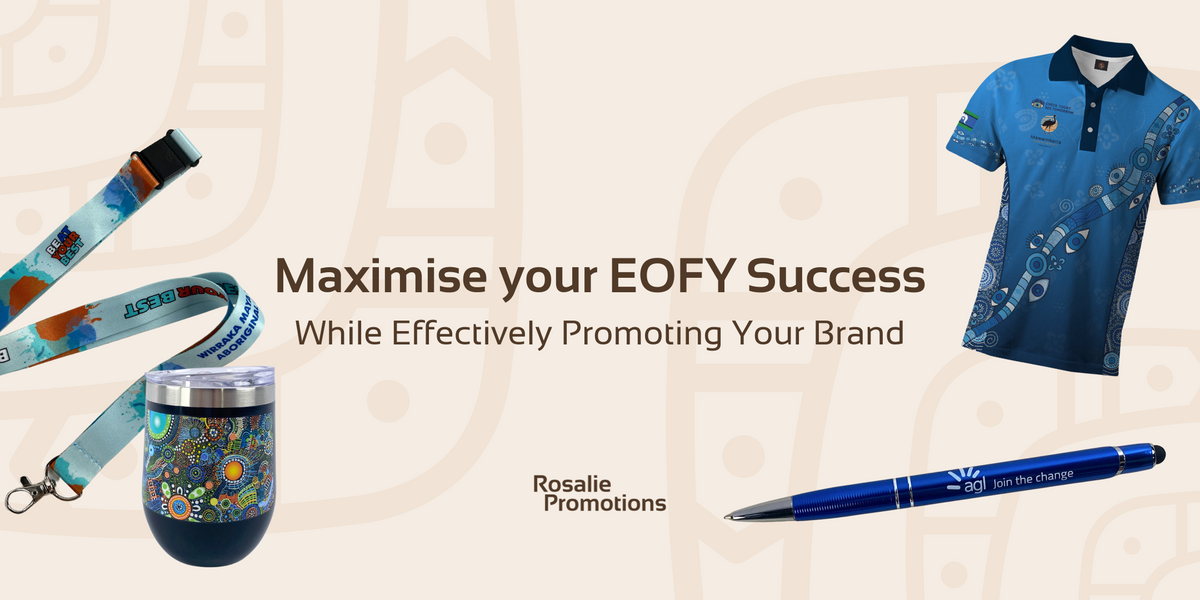 Maximising EOFY Success with Promotional Products – Rosalie Promotions